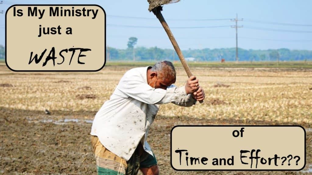 Is My Ministry Just a WASTE of Time and Effort? - He's So Worth It ...