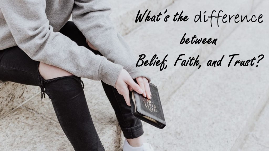 What’s the Difference Between Belief, Faith, and Trust? - He's So Worth ...